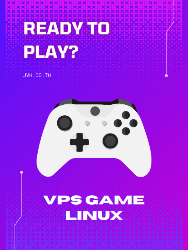 บริการ เช่า VPS GAME LINUX คุณภาพสูง ฟรีกันยิง - JVH.CO.TH